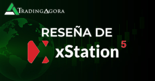 xStation 5 - ¿La mejor plataforma? – TradingAgora.com